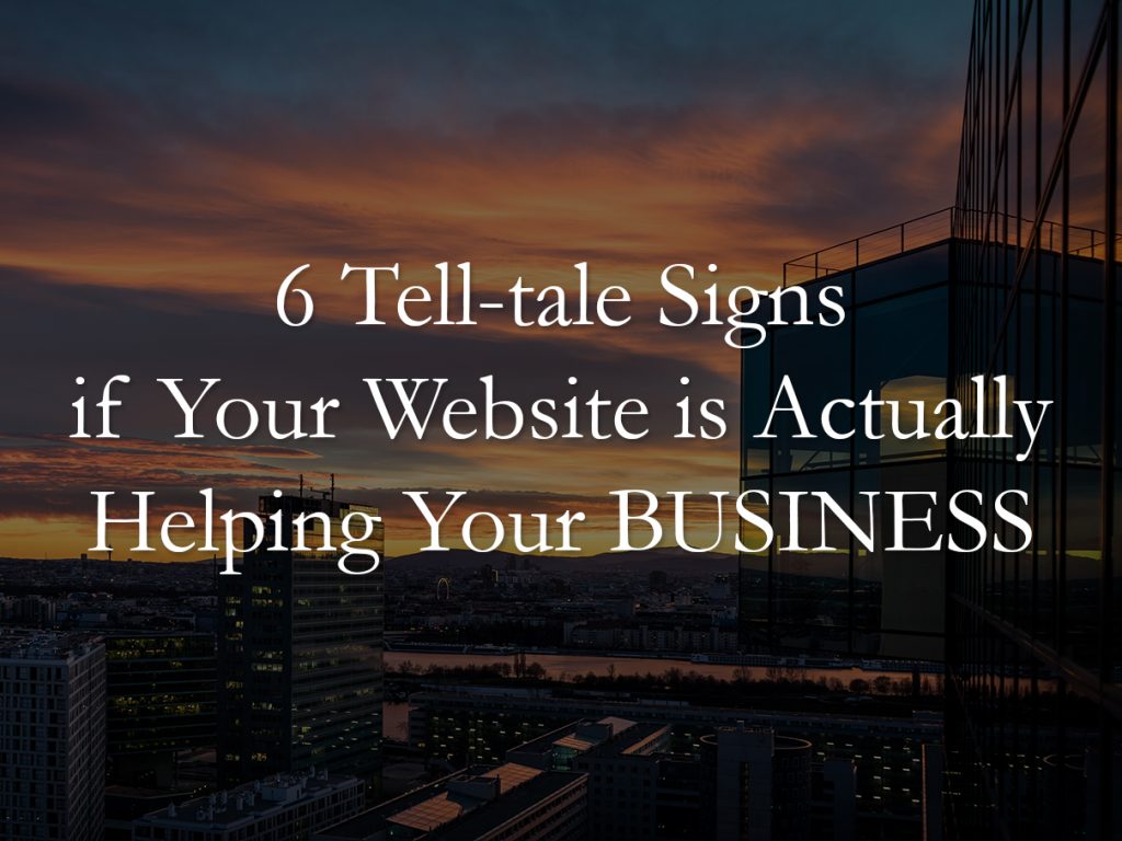 6 Tell-Tale Signs If Your Website Is Actually Helping Your Business (Or ...