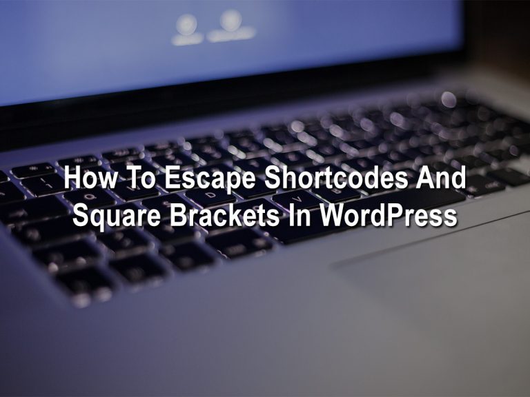 How To Escape Shortcodes And Square Brackets In WordPress | 2022